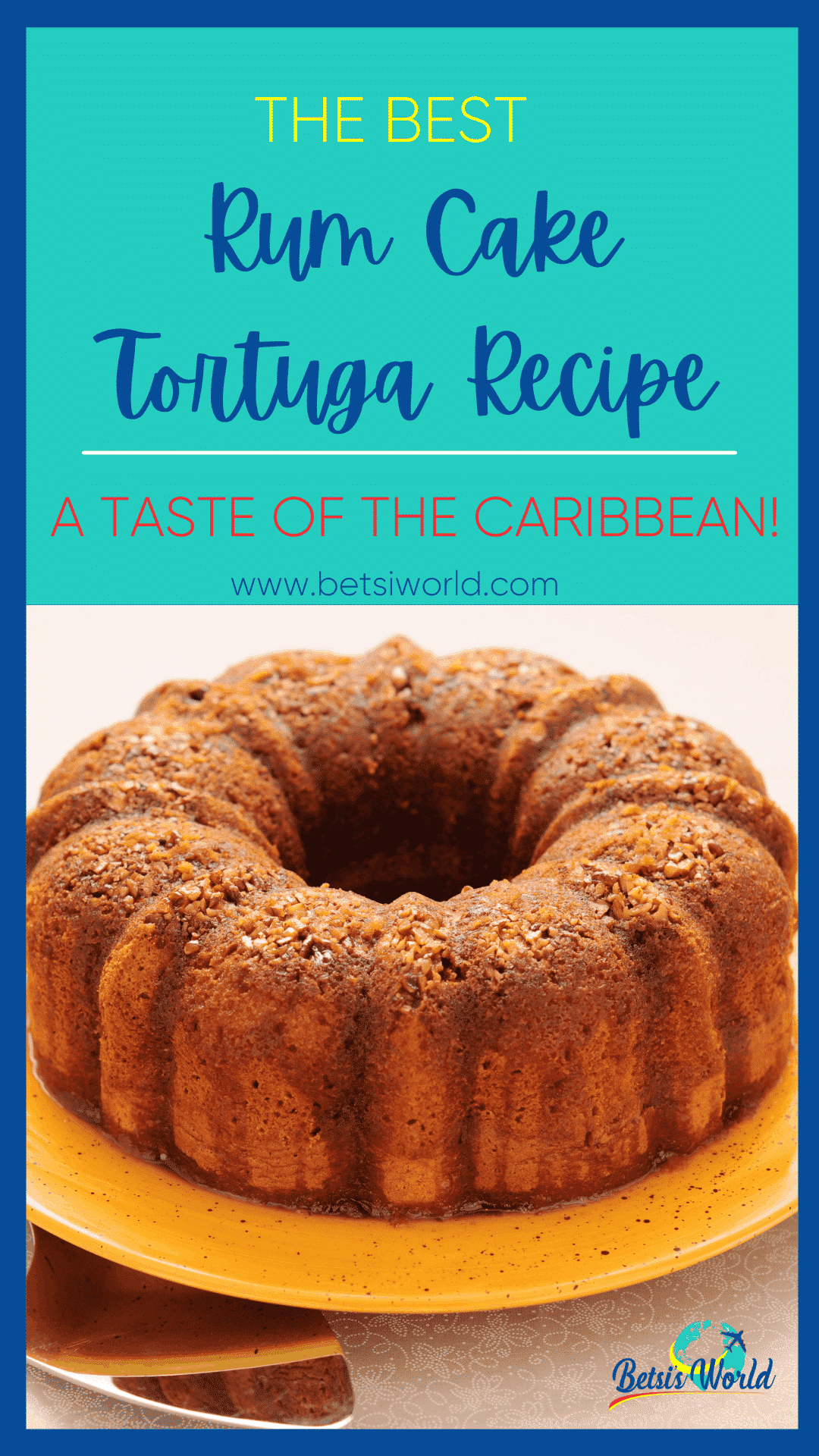 Tortuga Rum Cake Recipe: The Best From Betsi Hill - Betsi Hill Travel